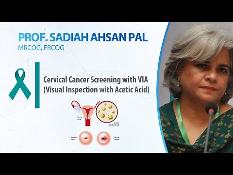 Prof. Dr. Sadiah Ahsan Pal - Cervical Cancer Screening with VIA (Visual Inspection with Acetic Acid)