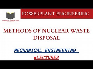 Methods of nuclear waste disposal | powerplant engineering | mechanical engineering