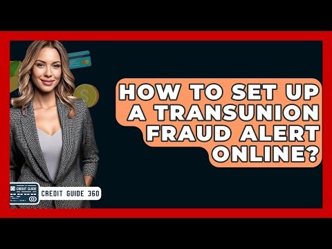 How To Set Up A TransUnion Fraud Alert Online? - CreditGuide360.com