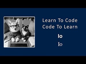 Learn To Code // Code To Learn - The Io Programming Language - What I Have Learned So Far