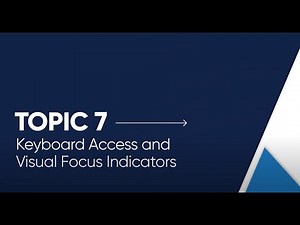 Topic 7 / Keyboard Access and Visual Focus Indicators [Open Captioned Video] [4:06 min]