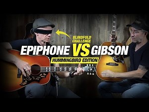 Blindfold: Epiphone VS Gibson (Hummingbird Edition)
