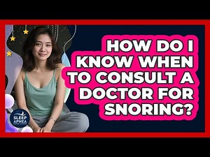 How Do I Know When To Consult A Doctor For Snoring?