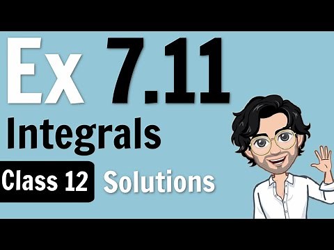 Exercise 7.11 | Integration for Class 12 | NCERT Solution