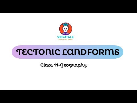 Tectonic Landforms | Geography | Class 11