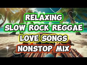 RELAXING SLOW ROCK LOVE SONGS || REGGAE REMIX || NONSTOP MIX - BEST REGGAE REMIX