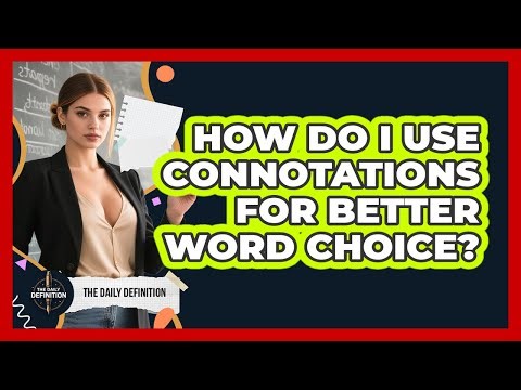 How Do I Use Connotations For Better Word Choice?