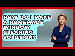 How Do I Make A Homemade Window Cleaning Solution? - Ultimate Life Hacks