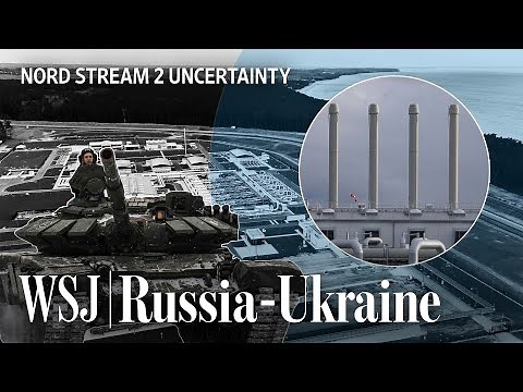 How Russia's Nord Stream 2 Pipeline Plays a Role in the Ukraine Crisis | WSJ