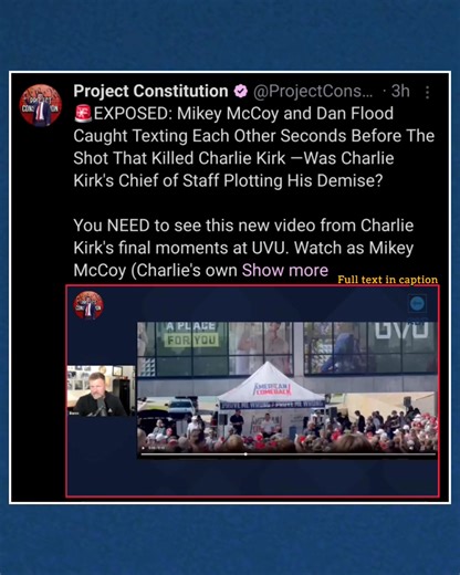 "Mikey McCoy and Dan Flood Caught Texting Each Other Seconds Before The Shot That Killed Charlie Kirk —Was Charlie Kirk's Chief of Staff Plotting His Demise? You NEED to see this new video from Charlie Kirk's final moments at UVU. Watch as Mikey McCoy (Charlie's own CHIEF OF STAFF) texts Dan Flood (head of security) RIGHT BEFORE the fatal shot. Frame by frame: Mikey sends a msg, glances at Dan. Dan checks his smartwatch, locks eyes with Mikey, steps into the sunlight, and BAM—gives the HAND SIGN