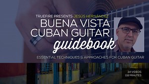 Cuban Guitar Guidebook - Guitar Lessons - Jesus Hernandez - TrueFire