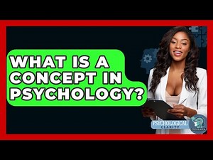 What Is A Concept In Psychology? - Psychological Clarity