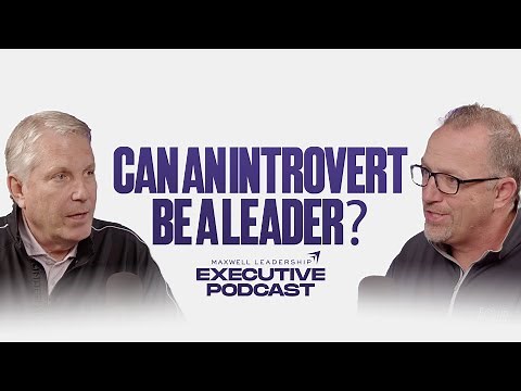 Can an Introvert Be a Great Leader? | Maxwell Leadership Podcast for Executives