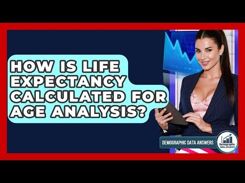How Is Life Expectancy Calculated For Age Analysis? - Demographic Data Answers
