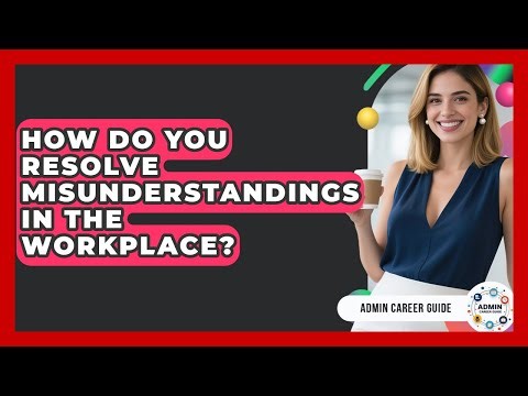 How Do You Resolve Misunderstandings In The Workplace? - Admin Career Guide