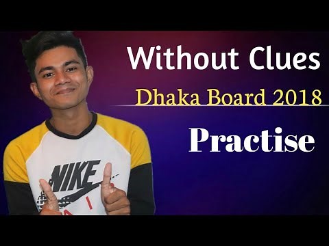HSC || Without Clues || Board Question Practise || Dhaka Board 2018 with Explanation. Pavel's.