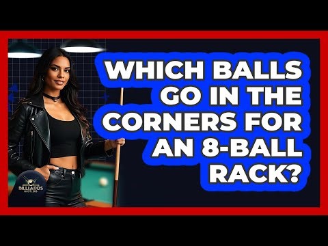 Which Balls Go in the Corners for an 8-Ball Rack?