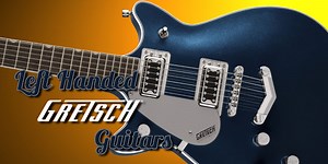 15 Handsome Left Handed Gretsch Guitars 2023 - LeftyGuitarist.com
