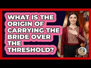 What Is The Origin Of Carrying The Bride Over The Threshold?