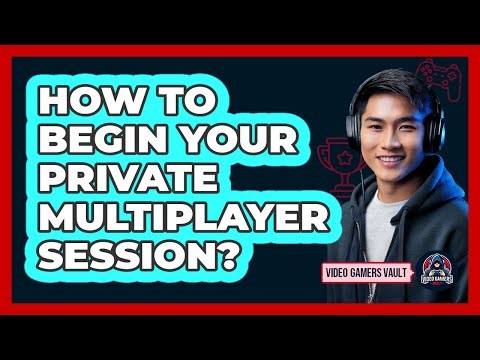 How To Begin Your Private Multiplayer Session?