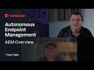 Autonomous Endpoint Management - AEM Overview - Tanium Tech Talks #136