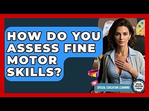 How Do You Assess Fine Motor Skills? - Special Education Learning