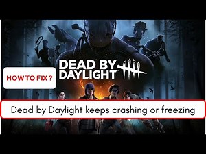 Fix Dead By Daylight keeps Crashing Or Freezing On PC