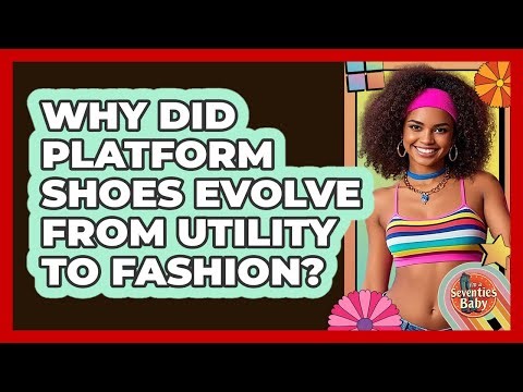 Why Did Platform Shoes Evolve From Utility To Fashion? - I'm a 70s Baby