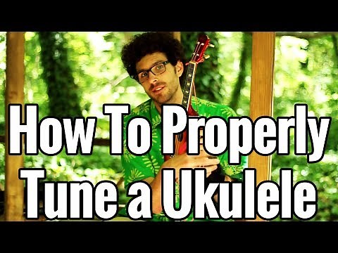 How To Tune A Ukulele Properly - For Ukulele Newbs