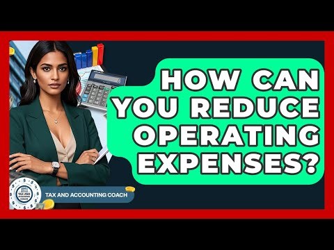 How Can You Reduce Operating Expenses? - Tax and Accounting Coach