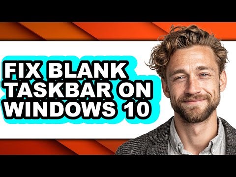 How to Fix Blank Taskbar on Windows 10 - Easy Guide