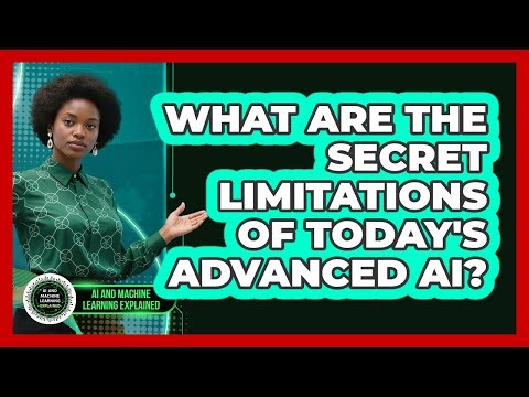 What Are The Secret Limitations Of Today's Advanced AI? - AI and Machine Learning Explained