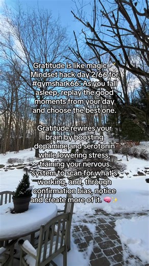 Gratitude is like magic 🪄 Mindset hack day 2/66 for #gymshark66: As you fall asleep, replay the good moments from your day and choose the best one. Gratitude rewires your brain by boosting dopamine and serotonin while lowering stress, training your nervous system to scan for what’s working, and, through confirmation bias, notice and create more of it. 🧠✨@Gymshark
