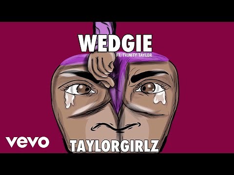Taylor Girlz - Wedgie (Audio) ft. Trinity Taylor