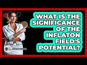 What is the significance of the inflaton field's potential?