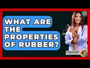 What Are The Properties Of Rubber? - Chemistry For Everyone