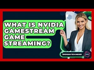 What Is NVIDIA Gamestream Game Streaming? - Emerging Tech Insider
