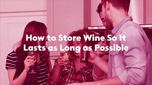 How to Store Wine So It Lasts as Long as Possible