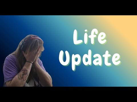 A Little Life Update - Everything is Stressful