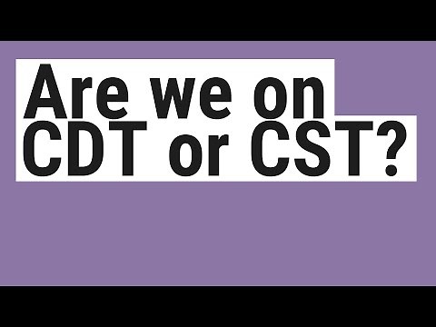 Are we on CDT or CST?