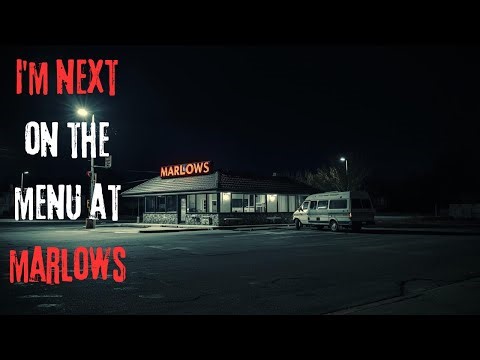 "I'm next on the menu at Marlow's" Creepypasta