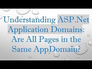 Understanding ASP.Net Application Domains: Are All Pages in the Same AppDomain?