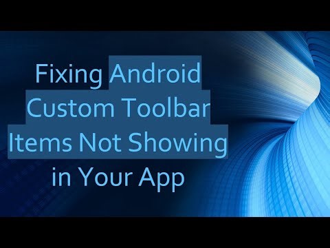 Fixing Android Custom Toolbar Items Not Showing in Your App