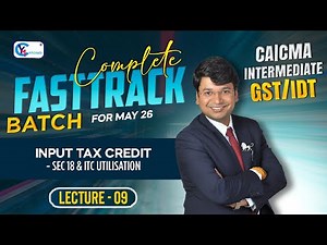 CA/CMA/CS Inter Fasttrack Batch || Lecture 9 || Input Tax Credit - Sec 18 & ITC Utilisation ||