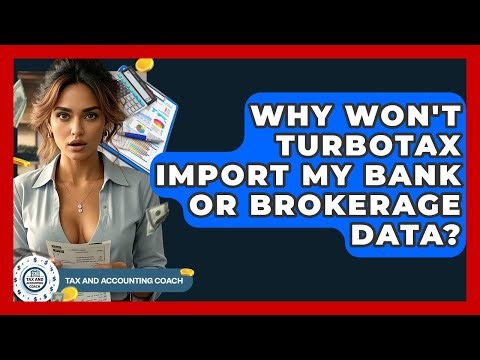 Why Won't TurboTax Import My Bank Or Brokerage Data? - Tax and Accounting Coach