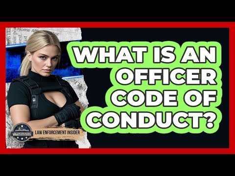 What Is An Officer Code Of Conduct? - Law Enforcement Insider