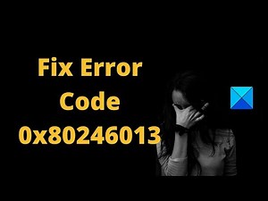 Fix Error Code 0x80246013