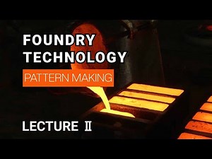 FOUNDRY TECHNOLOGY | PATTERN MAKING | LECTURE 2