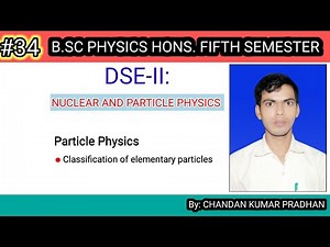 NUCLEAR AND PARTICLE PHYSICS: Classification of elementary particles