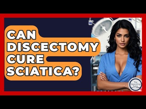 Can Discectomy Cure Sciatica? - The Operating Table